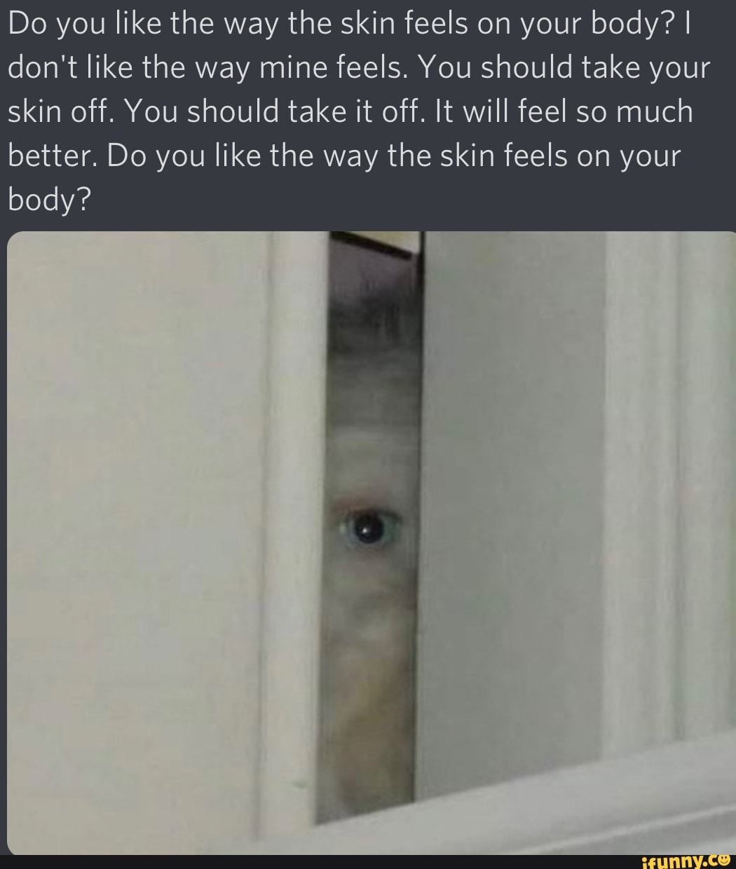 Do you like the way the skin feels on your body? I don't like the way ...