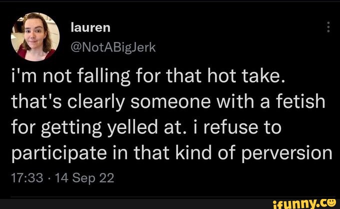 Lauren @NotABigJerk i'm not falling for that hot take. that's clearly ...