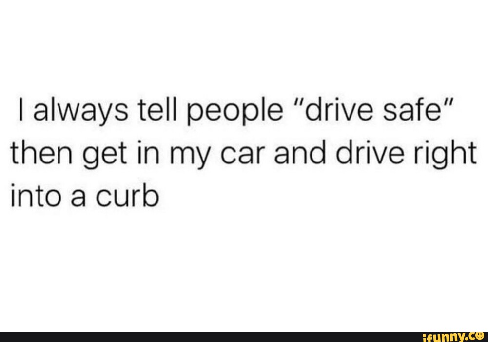 Drivesafe memes. Best Collection of funny Drivesafe pictures on iFunny