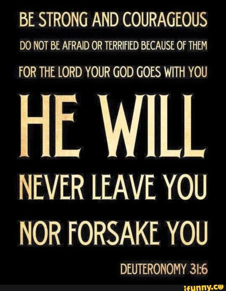 BE STRONG AND COURAGEOUS DO NOT BE AFRAID OR TERRIFIED BECAUSE OF THEM ...