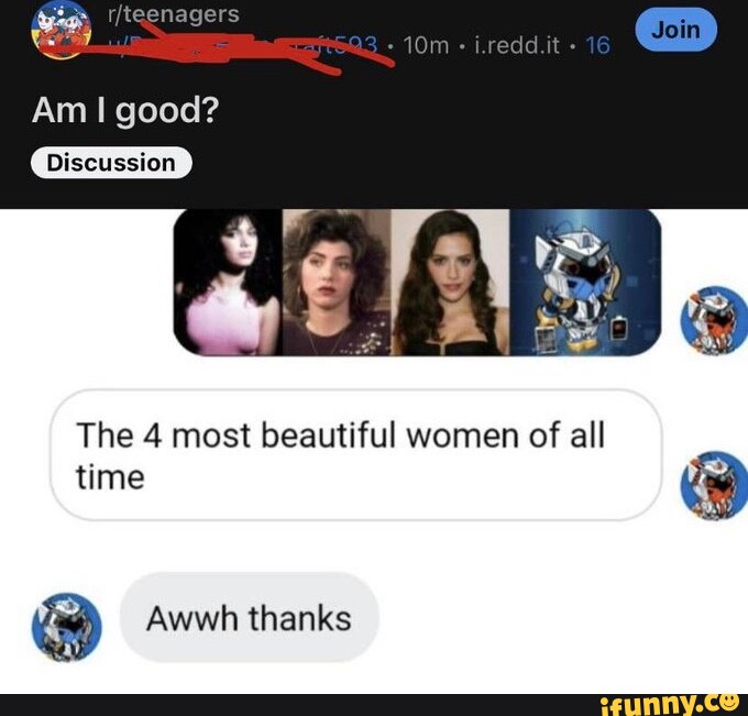 Am I good? Discussion ) The 4 most beautiful women of all time Awwh ...