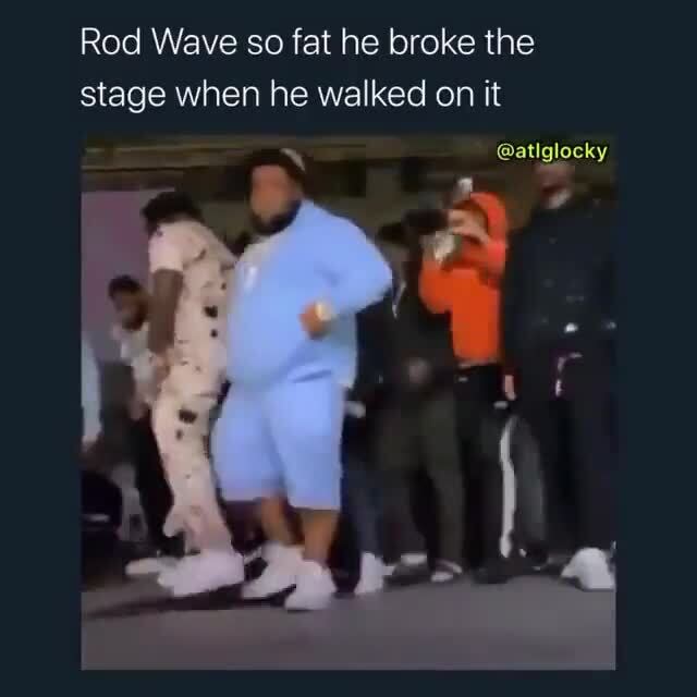 Rod Wave so fat he broke the stage when he walked on it @atlglocky ...