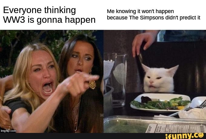 Everyone thinking Me knowing it won't happen WW3 is gonna happen ...