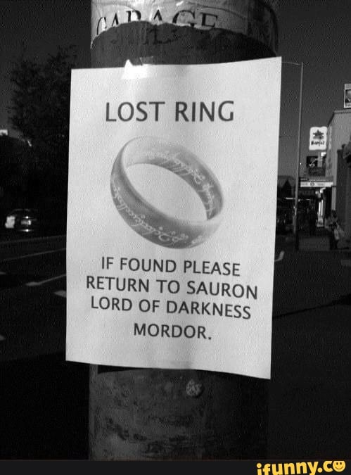 LOST RING IF FOUND PLEASE RETURN TO SAURON LORD OF DARKNESS MORDOR ...