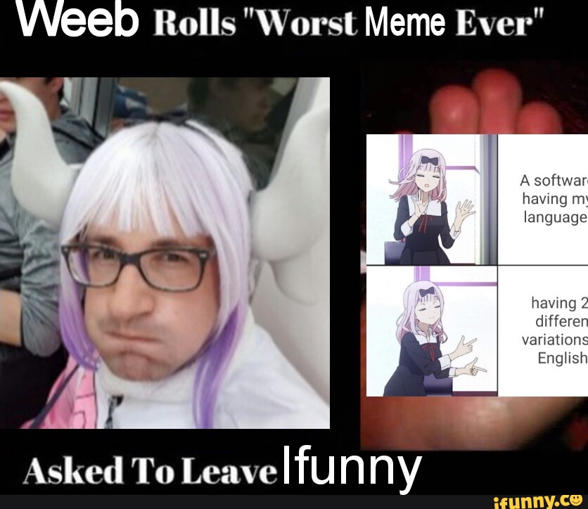 Rolls "Worst Meme Ever" A softwar having language having 2 differen ...