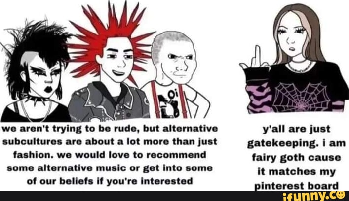 Subcultures memes. Best Collection of funny Subcultures pictures on iFunny