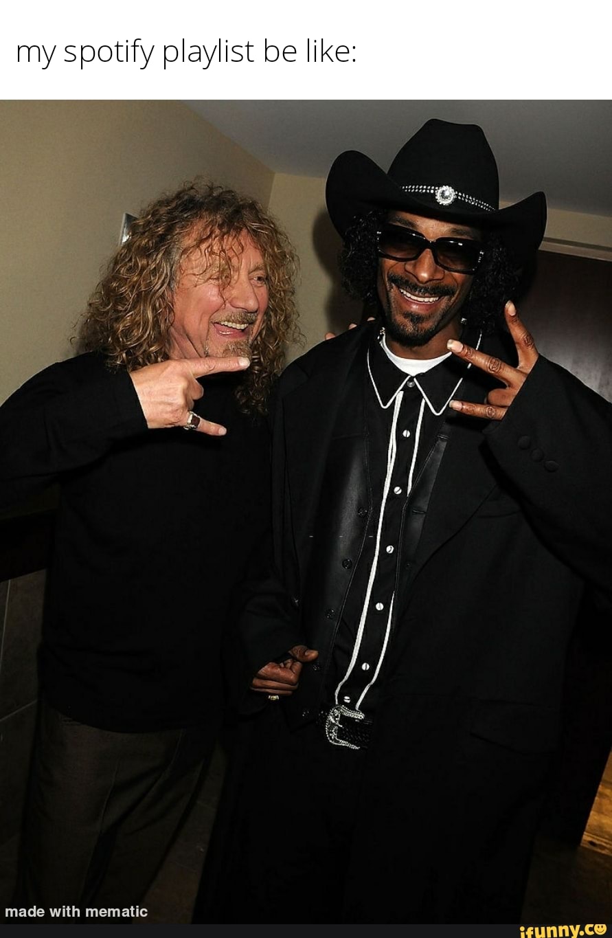 My spotify playlist be like: - iFunny