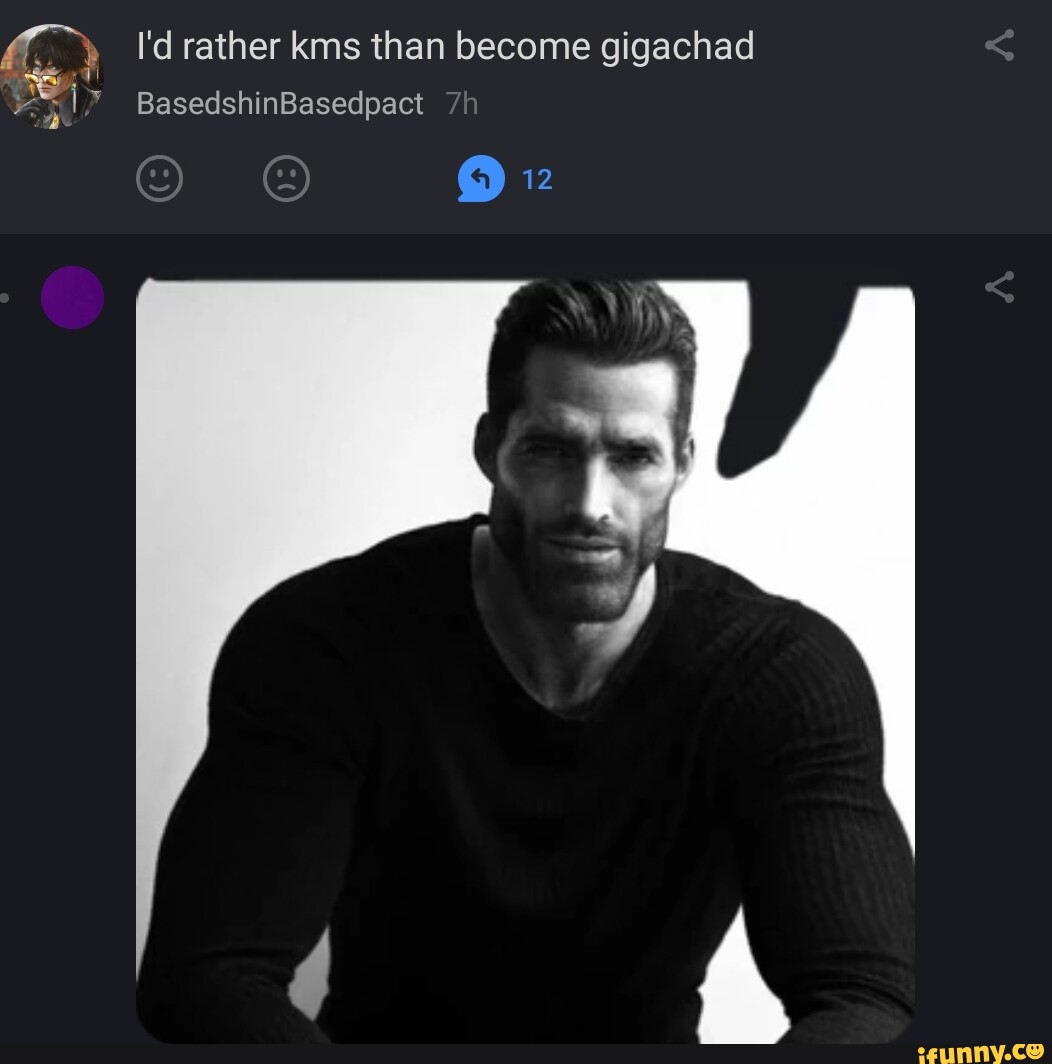 I'd rather kms than become gigacha I'd rather k han b igachad 12 ...