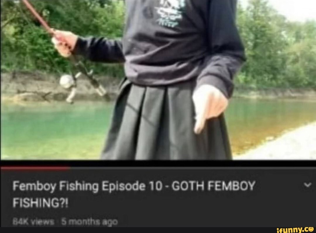 Femboy Fishing Episode 10 - GOTH FEMBOY FISHING?! views 5 montis age ...