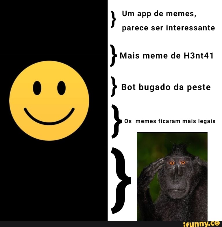 Um app de memes, parece ser interessante Mais meme de H3nt41 Bot bugado ...