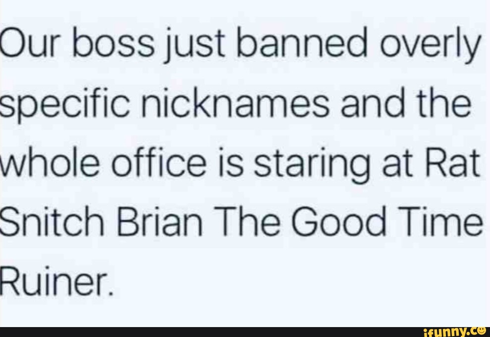 Our boss just banned overly specific nicknames and the whole office is ...