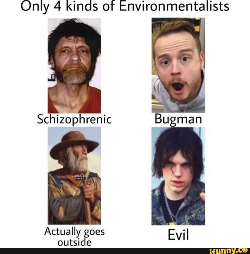 Only 4 kinds of Environmentalists Schizophrenic Actually goes Evil ...