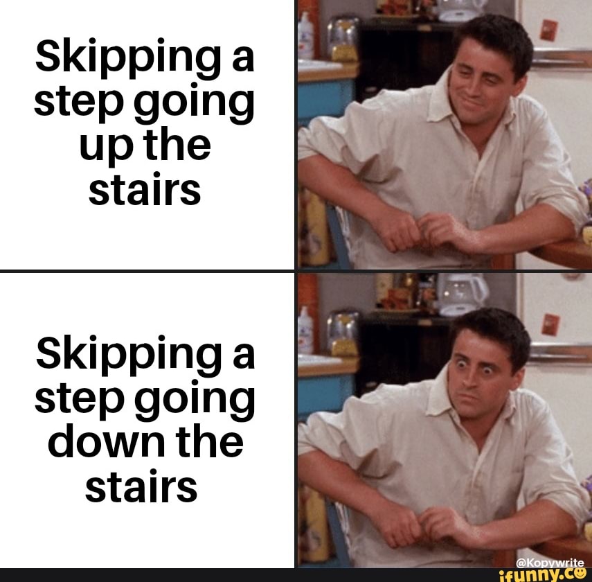 Skipping a step going up the stairs Skipping a step going down the ...