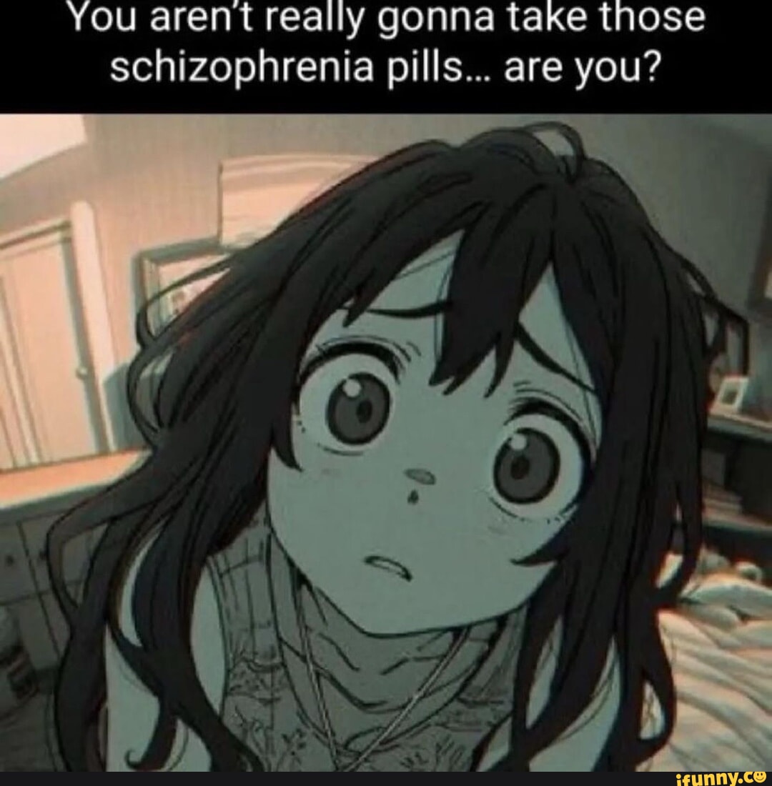 Schizophrenia memes. Best Collection of funny Schizophrenia pictures on ...