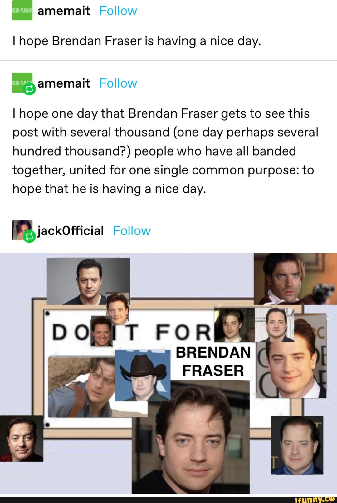I hope Brendan Fraser is having a nice day. ZE) amemait Follow I hope ...