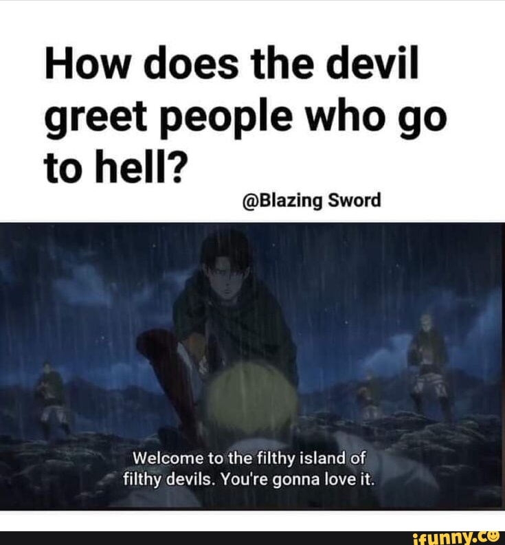How does the devil greet people who go to hell? @Blazing Sword Welcome ...