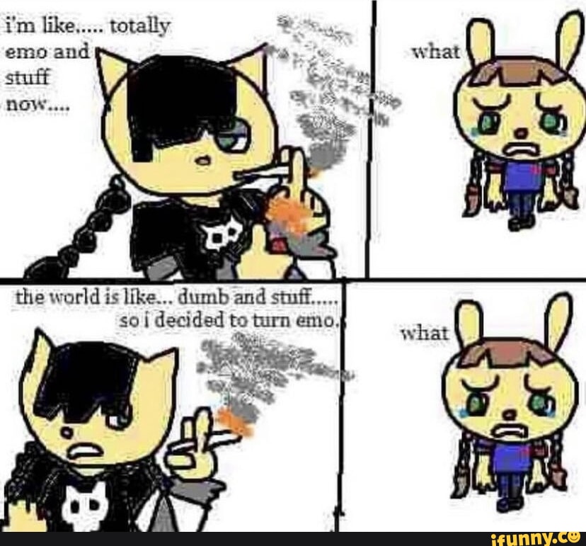 I'm like..... totally emo and stuff now.... what the world is like... dumb and stuff...., so ...