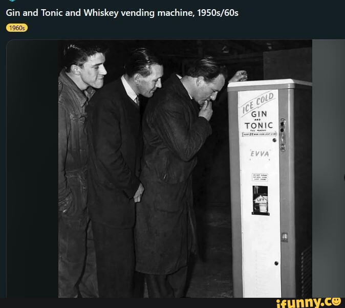 Gin and Tonic and Whiskey vending machine, - iFunny