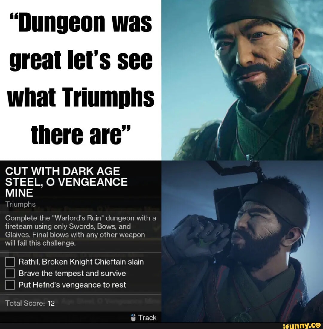 "Dungeon was great let's see what Triumphs there are" CUT WITH DARK AGE ...