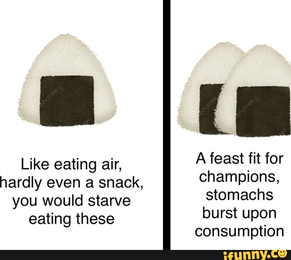 Like eating air, A feast fit for hardly even a snack, champions, you ...