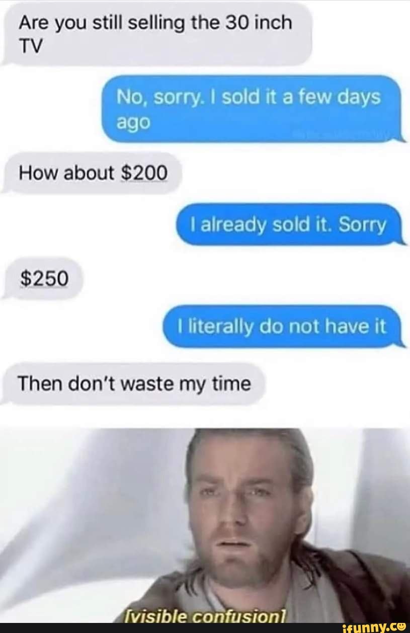 Are you still selling the 30 inch TV ago How about $200 So ae days I ...