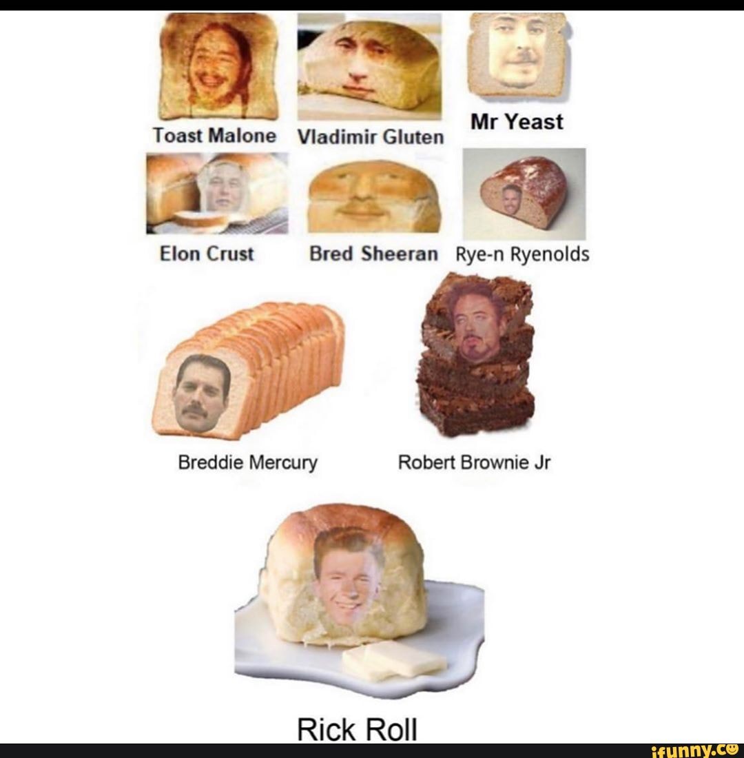 Toast Malone Vladimir Gluten Elon Crust Bred Sheeran Rye-n Ryenolds ...