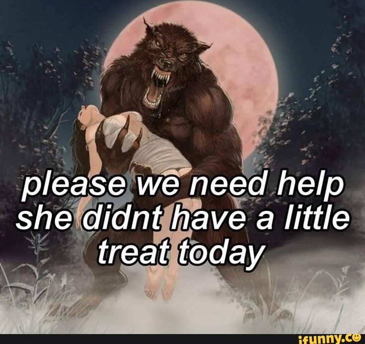 Please we need help she didnt have a little treat today - iFunny Please we need help she didnt have a little treat today - iFunny