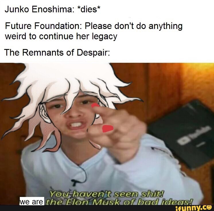 Junko Enoshima: *dies* Future Foundation: Please don't do anything ...