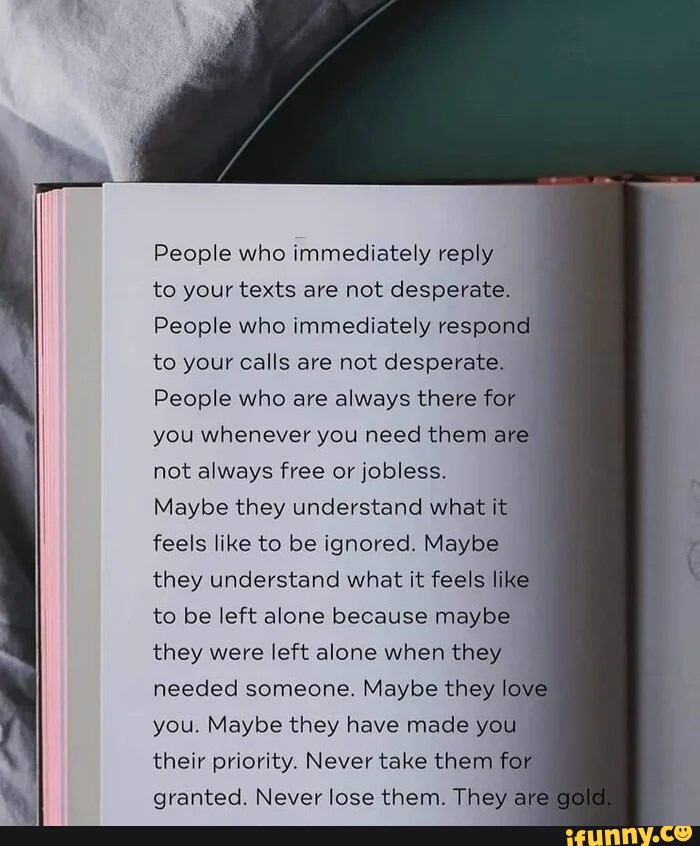 People who immediately reply to your texts are not desperate. People ...