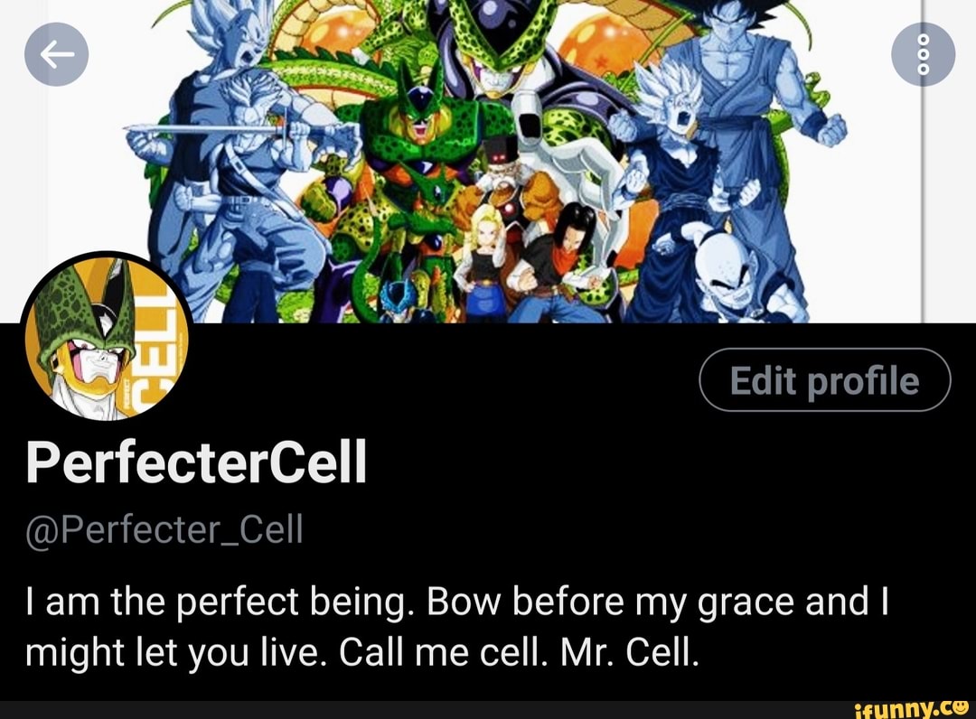 Edit profile PerfecterCell @Perfecter_Cell am the perfect being. Bow ...