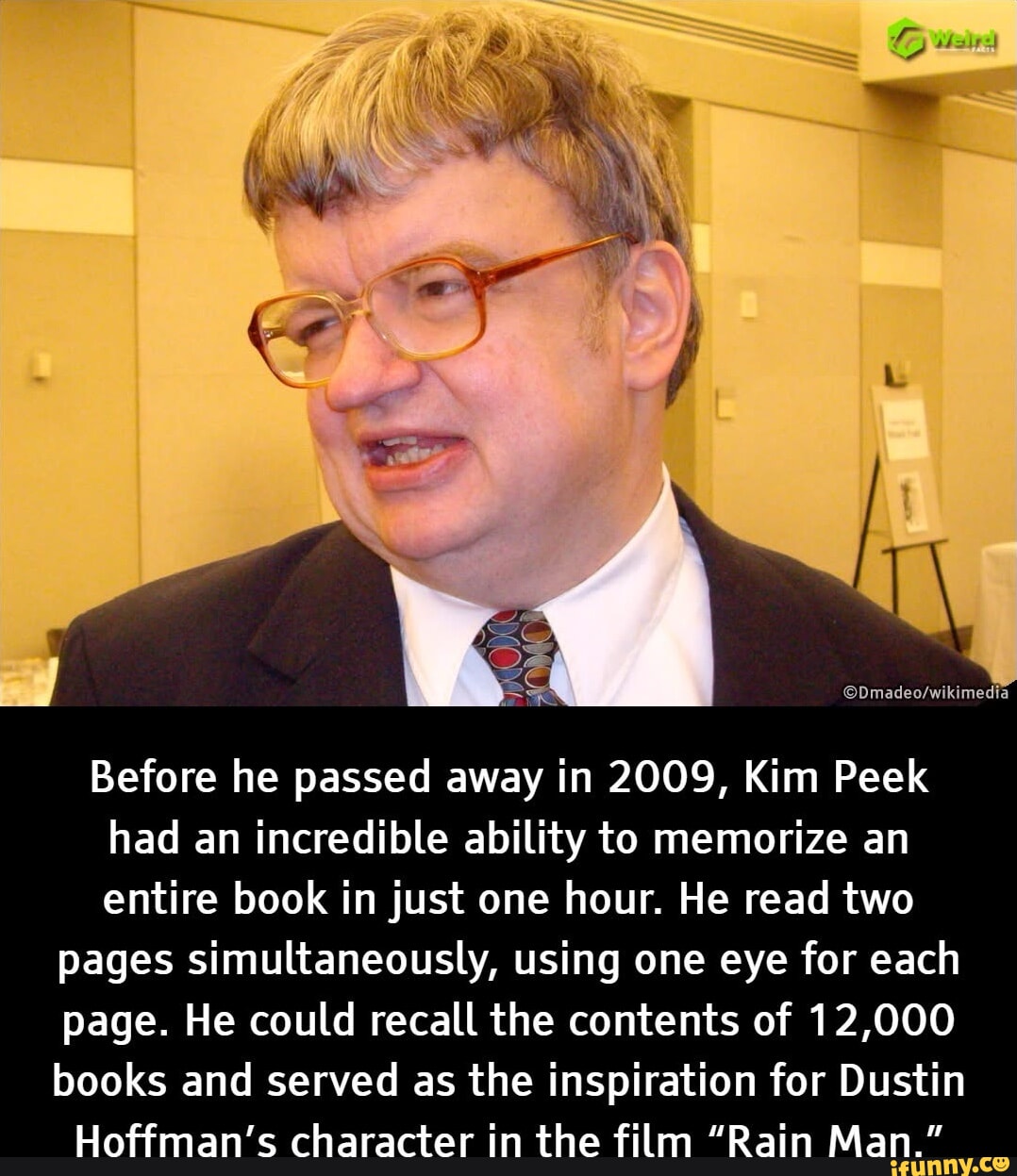 Before he passed away in 2009, Kim Peek had an incredible ability to ...
