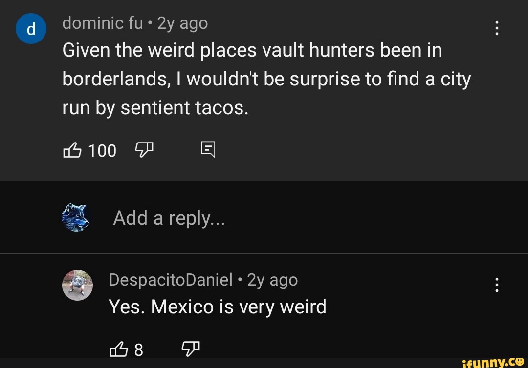 Dominic fu ago Given the weird places vault hunters been in borderlands ...