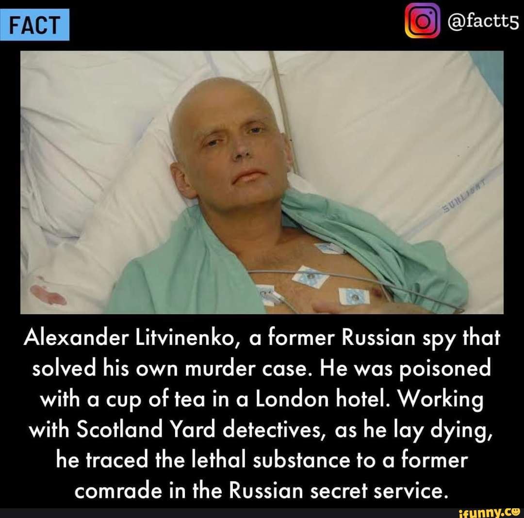 PACT @factts Alexander Litvinenko, former Russian spy that solved his ...