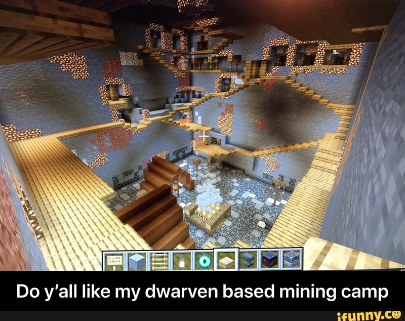 Do y'all like my dwarven based mining camp - Do y’all like my dwarven based mining camp - iFunny