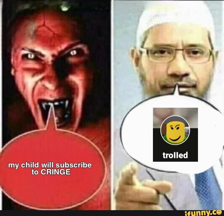 My child will subscribe to CRINGE - iFunny