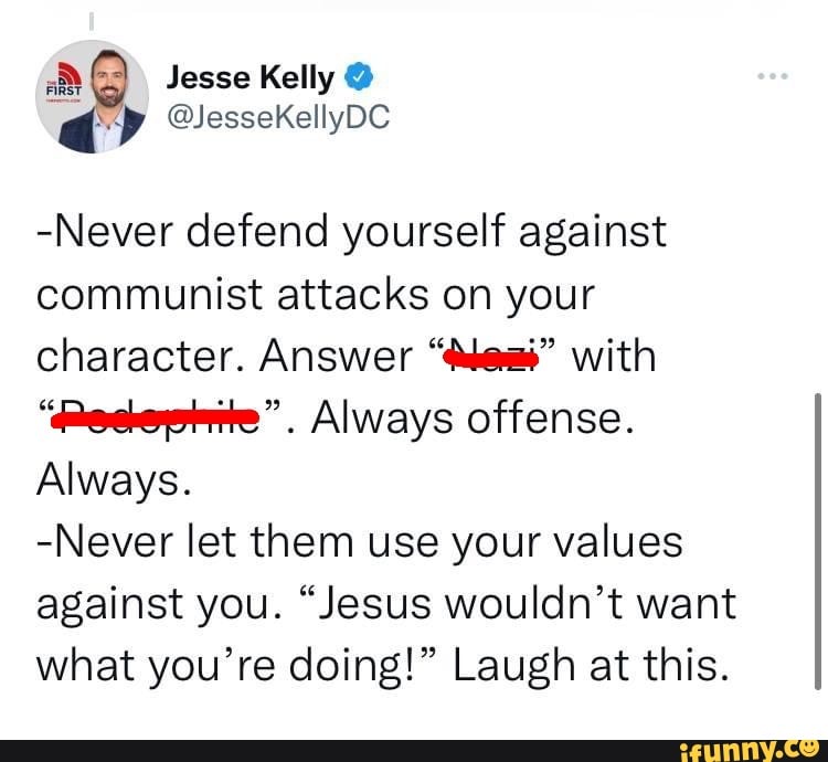 Jesse Kelly @ @JesseKellyDC -Never defend yourself against communist ...