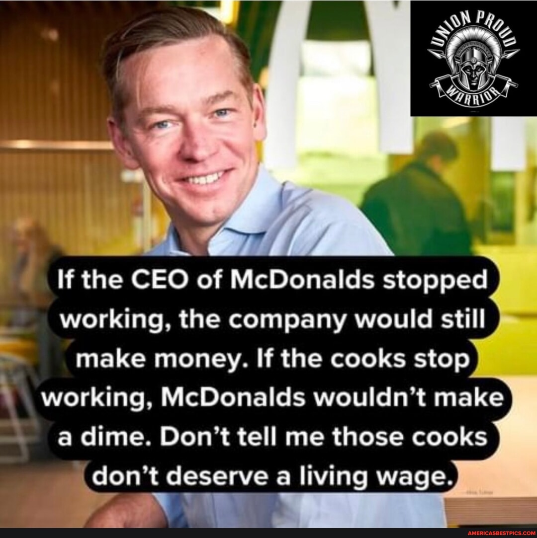 If the CEO of McDonalds stopped working, the company would still make ...