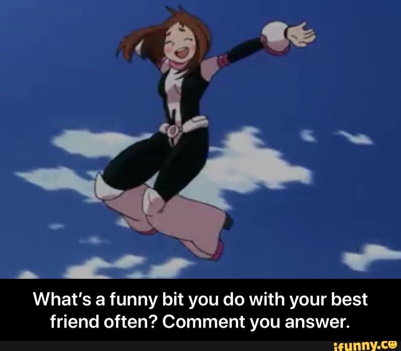 What's a funny bit you do with your best friend often? Comment you ...