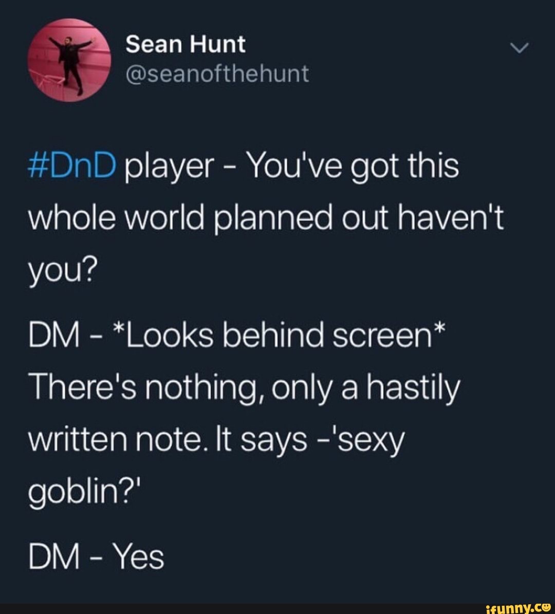 #DnD player - You‘ve got this whole world planned out haven't you? DM ...