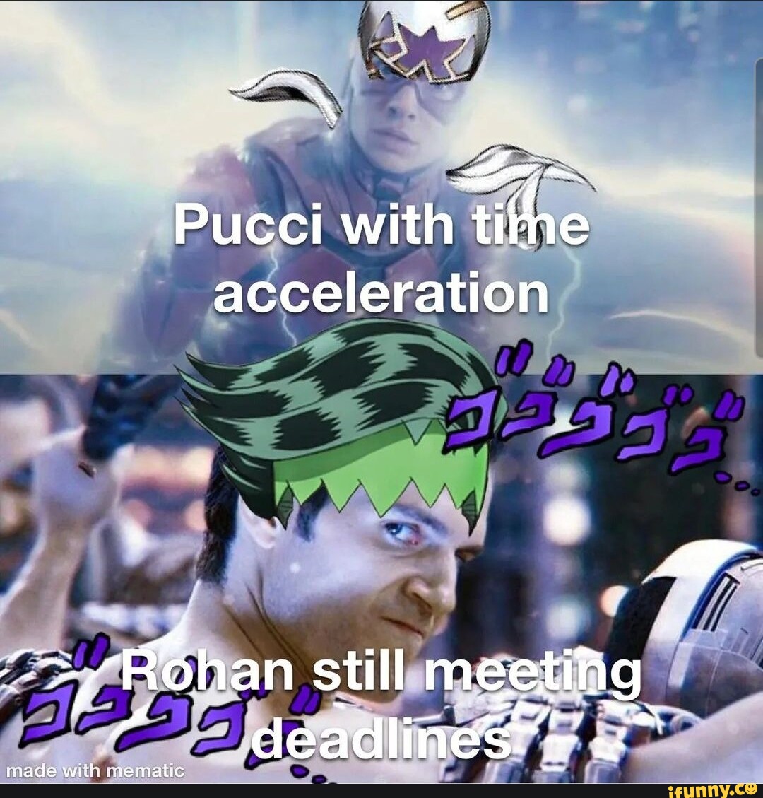 Pucci with tithe acceleration Rohan still meeting deadlines> - iFunny