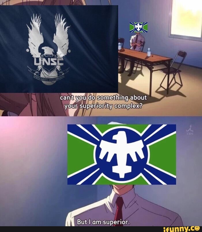 But I am superior. - iFunny