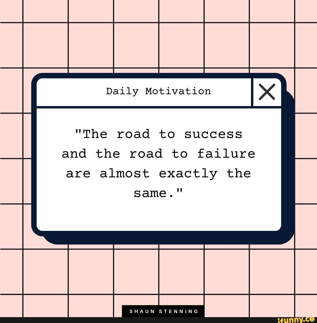 The road to success and the road to failure are almost exactly the same ...