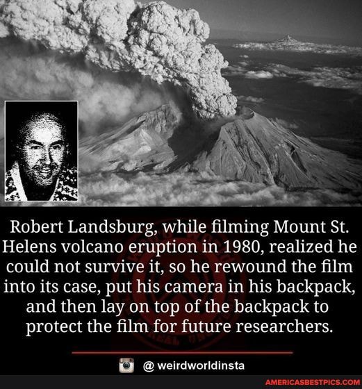 Robert Landsburg, while filming Mount St. Helens volcano eruption in ...