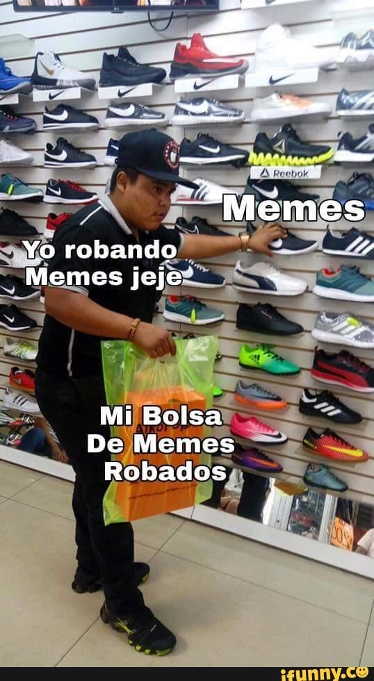 Memes - Yo robando Memes jeje" "Memes Mi Bolsa De Memes Robados - iFunny