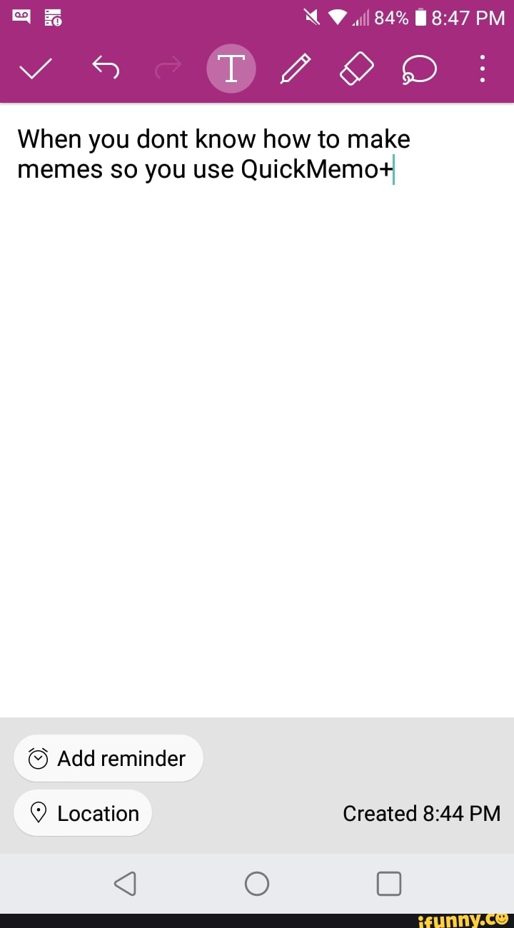 When you dont know how to make memes so you use QuickMemo+ - iFunny