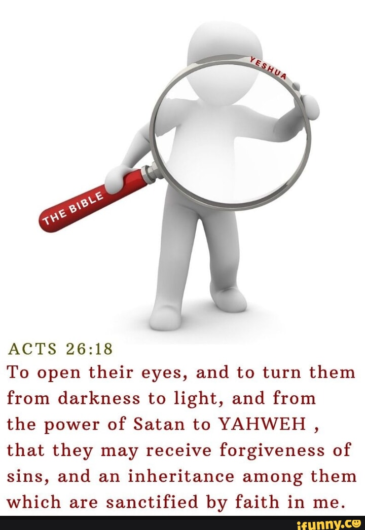 ACTS To open their eyes, and to turn them from darkness to light, and ...