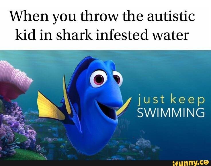 Yet another autistic meme - When you throw the autistic kid in shark ...