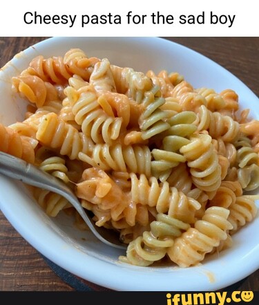 Cheesy pasta for the sad boy - iFunny