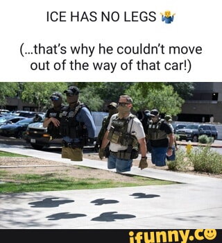 ICE HAS NO LEGS (...that's why he couldn't move out of the way of that ...