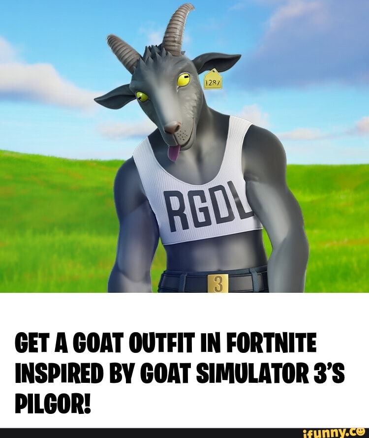 GET A GOAT OUTFIT IN FORTNITE INSPIRED BY GOAT SIMULATOR PILGOR! - iFunny
